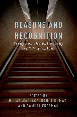 Reasons and Recognition: Essays on the Philosophy of T.M. Scanlon by R ...