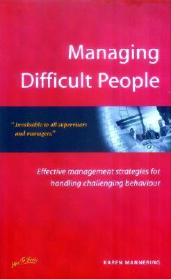 Managing Difficult People: 2nd edition by Karen Mannering | Goodreads