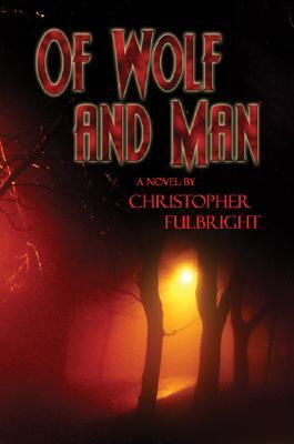 Of Wolf and Man by Christopher Fulbright | Goodreads