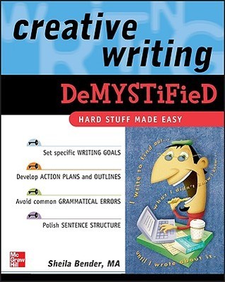 Creative Writing DeMYSTiFied by Sheila Bender | Goodreads
