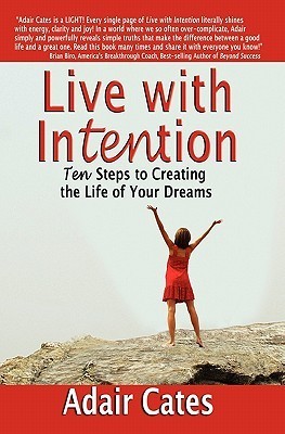 Live with Intention: Ten Steps to Creating the Life of Your Dreams by ...