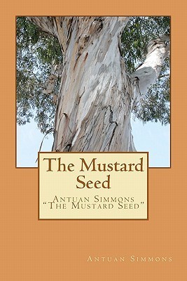 The Mustard Seed: Antuan Simmons "The Mustard Seed" by Antuan Rene ...