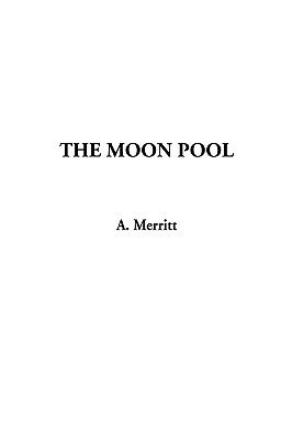 The Moon Pool by A. Merritt | Goodreads