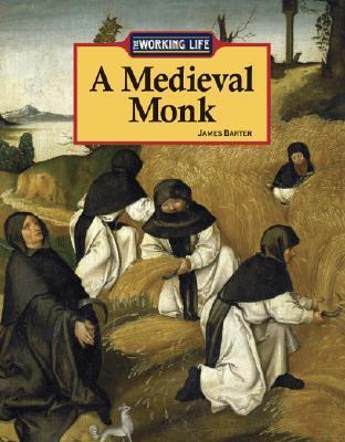 A Medieval Monk (The Working Life) by James Barter | Goodreads