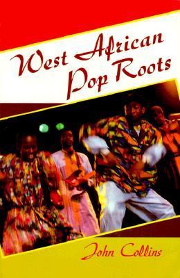 West African Pop Roots by John Collins | Goodreads