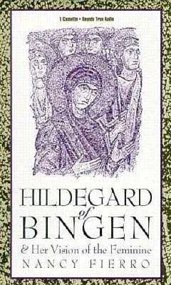 Hildegard of Bingen and Her Vision of the Feminine by Nancy Fierro ...