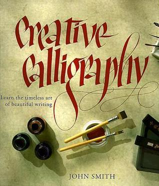 Creative Calligraphy by John Smith | Goodreads
