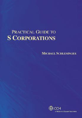 Practical Guide to S Corporations by Michael Schlesinger | Goodreads