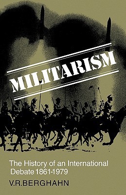 Militarism: The History of an International Debate 1861–1979 by Volker ...