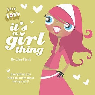 It's a Girl Thing by Lisa Clark | Goodreads