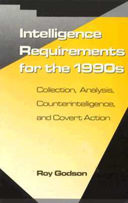 Intelligence Requirements for the 1990's: Collection, Analysis ...