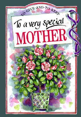 To a Very Special Mother (To Give and to Keep) by Pam Brown | Goodreads