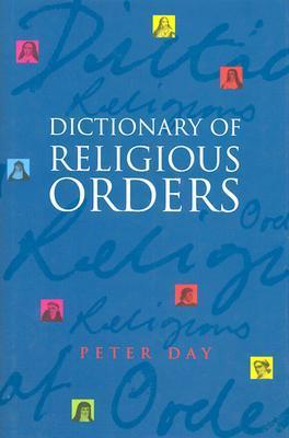 A Dictionary of Religious Orders by Peter Day | Goodreads