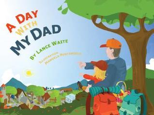 A Day with My Dad by Lance Waite | Goodreads
