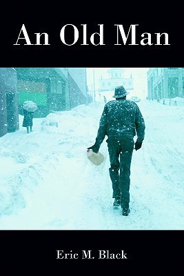 An Old Man by Eric M. Black | Goodreads