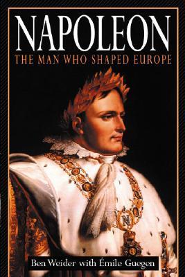 Napoleon: The Man Who Shaped Europe by Ben Weider | Goodreads