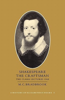 Shakespeare the Craftsman: Volume 5: The Clark Lectures 1968 by Muriel ...