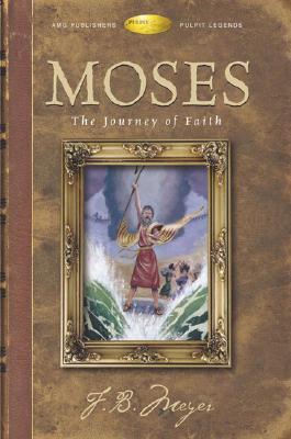 Moses: The Journey of Faith by F.B. Meyer | Goodreads