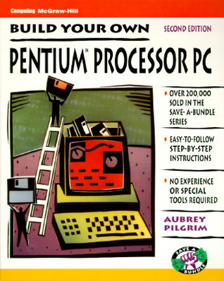 Build Your Own Pentium Processor PC and Save a Bundle by Aubrey Pilgrim ...