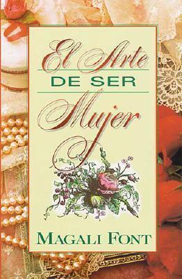 El Arte De Ser Mujer by Magali Font | Goodreads