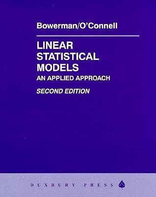 Linear Statistical Models: An Integrated Approach by Bruce L. Bowerman ...