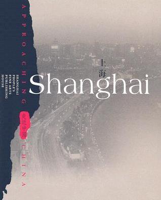 Shanghai: Approaching China by Shen Yicheng | Goodreads