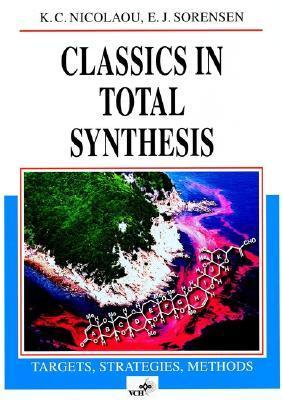 Classics in Total Synthesis by K.C. Nicolaou | Goodreads