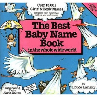 The Best Baby Name Book in the Whole Wide World by Bruce Lansky | Goodreads