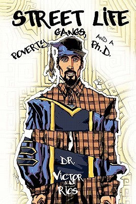 Street Life: Poverty, Gangs, and a Ph.D. by Victor M. Rios | Goodreads