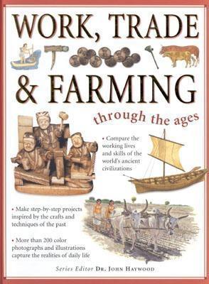Work, Trade & Farming (Through The Ages) by Fiona MacDonald | Goodreads