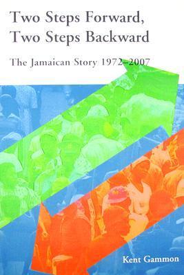 Two Steps Forward, Two Steps Backward: The Jamaican Story 1972-2007 by ...