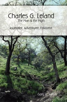 Charles G. Leland: The Man & the Myth by Gary R. Varner | Goodreads