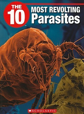 The 10 Most Revolting Parasites by Lisa Clark | Goodreads