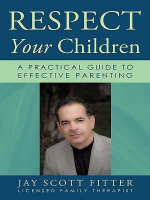 Respect Your Children: A Practical Guide to Effective Parenting by Jay ...