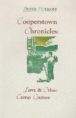Cooperstown Chronicles: Love & Other Camp Games by Peter M. Rutkoff | Goodreads