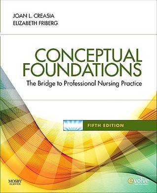 Conceptual Foundations: The Bridge to Professional Nursing Practice by Joan L. Creasia | Goodreads