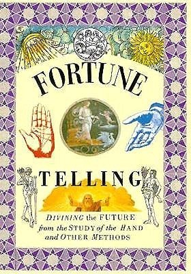 Fortune Telling: Divining the Future from the Study of the Hand and ...