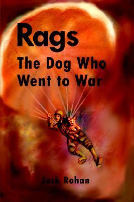 Rags, the Dog Who Went to War by Jack Rohan | Goodreads