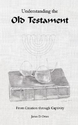 Understanding the Old Testament: From Creation through Captivity by ...