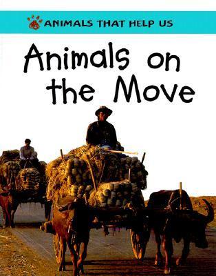 Animals on the Move (Animals That Help Us) by Clare Oliver | Goodreads