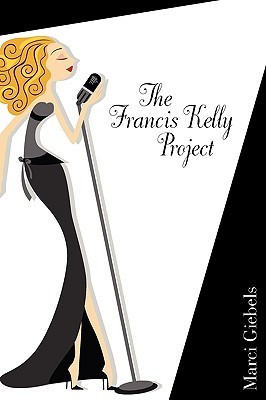 The Francis Kelly Project by Marci Giebels | Goodreads