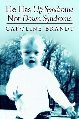 He Has Up Syndrome Not Down Syndrome by Caroline Jean Brandt | Goodreads