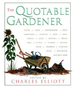 The Quotable Gardener by Charles Elliott | Goodreads