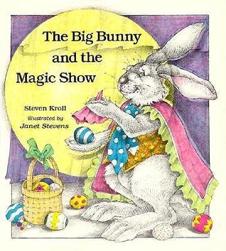 The Big Bunny and the Magic Show by Steven Kroll | Goodreads