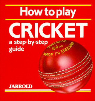 How to Play Cricket: A Step-By-Step Guide by Liz French | Goodreads