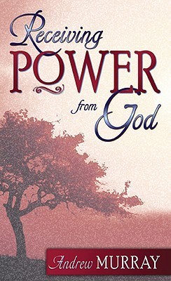 Receiving Power from God by Andrew Murray | Goodreads