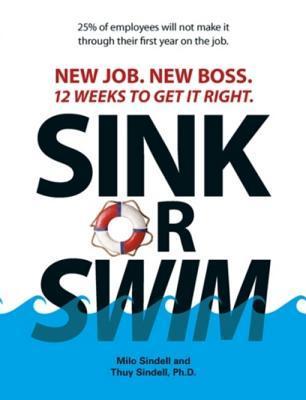 Sink or Swim!: New Job. New Boss. 12 Weeks to Get It Right by Milo ...