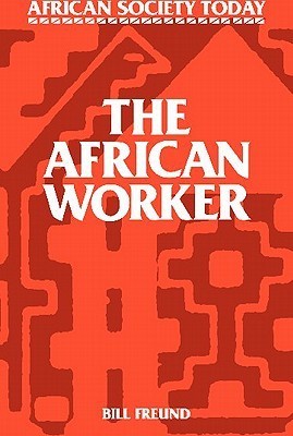 The African Worker (African Society Today) by Bill Freund | Goodreads