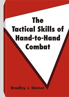 The Tactical Skills of Hand-to-Hand Combat by Bradley Steiner | Goodreads