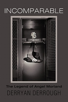 Incomparable: The Legend of Angel Morland by Derryan Derrough | Goodreads